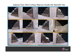 Subsea pipelines the remotely welded retrofit tee for hot tap ...