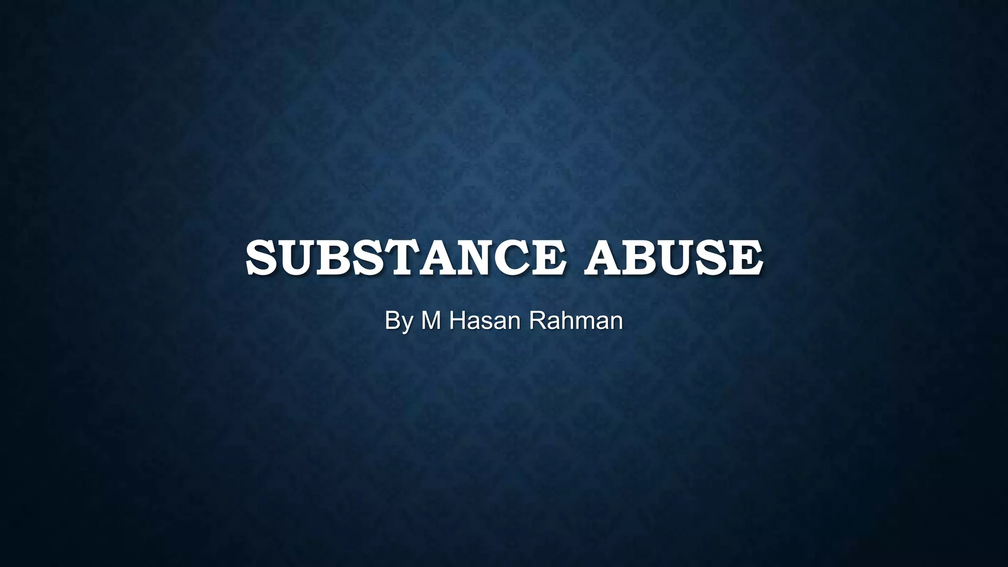 Substance abuse | PPTX | Substance Abuse | Diseases and Conditions