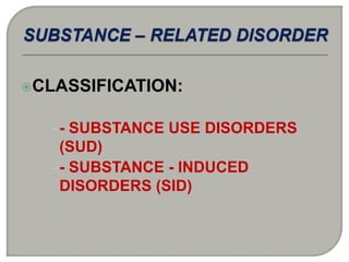 Substance related disorders in psychiatric nursing | PPTX