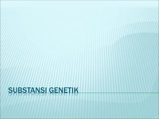 Biologi Molekuler mengenai SUBSTANSI_GENETIKA.ppt