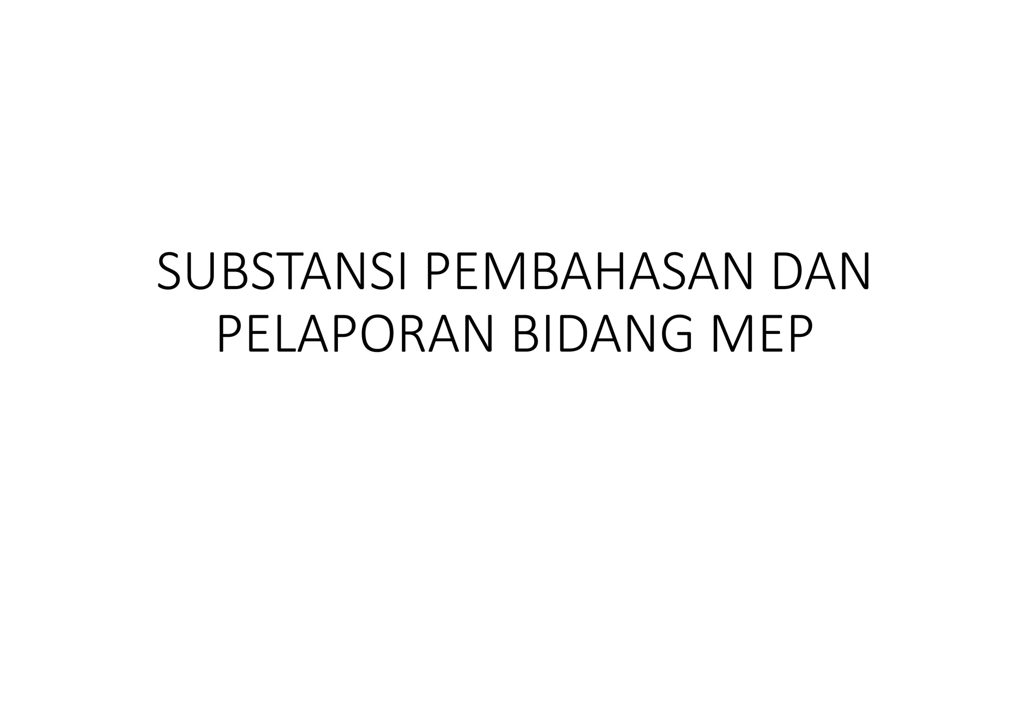 SUBSTANSI PEMBAHASAN DAN PELAPORAN BIDANG MEP.pdf