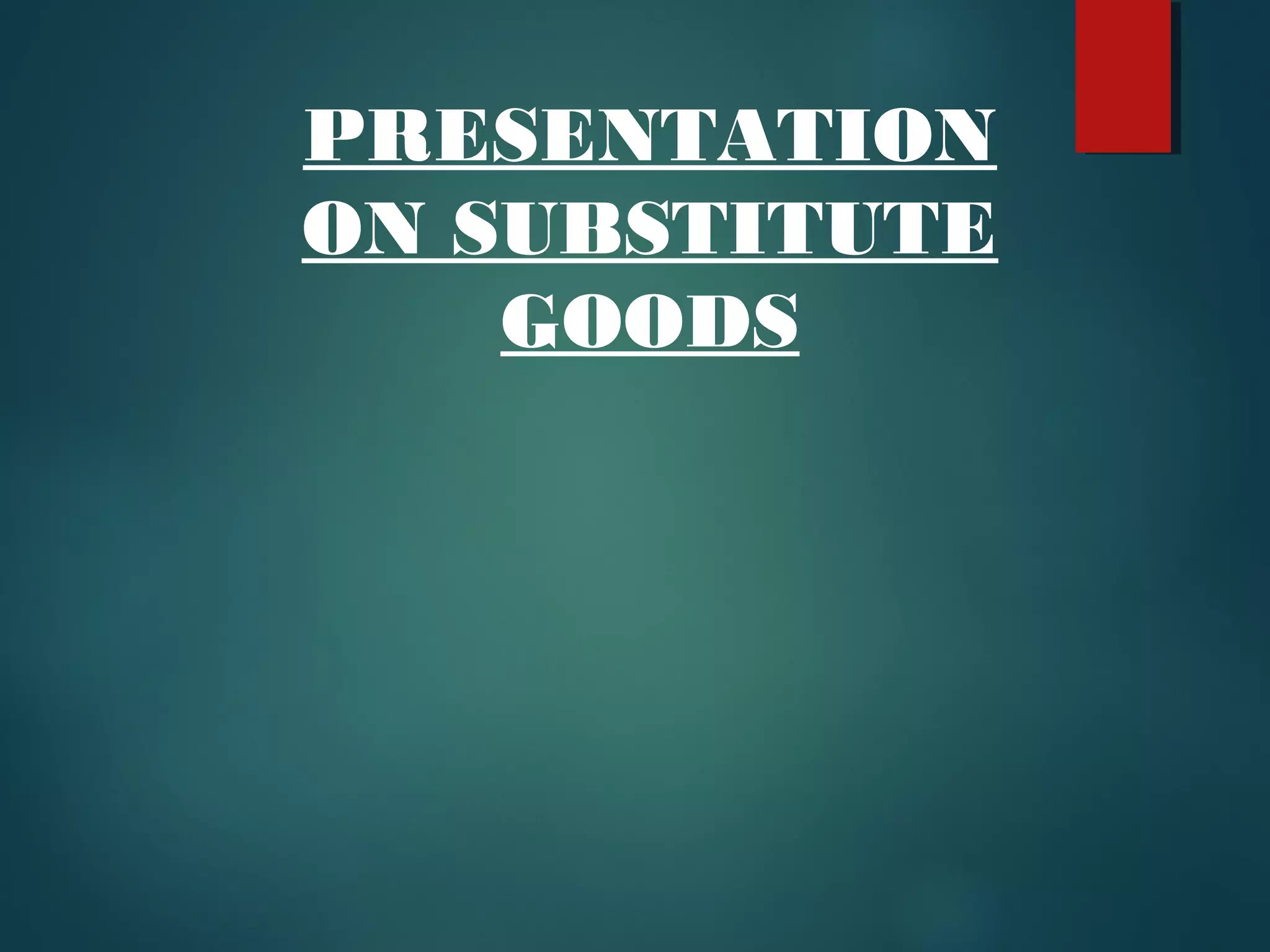 Presentation on Substitute Goods. | PPT