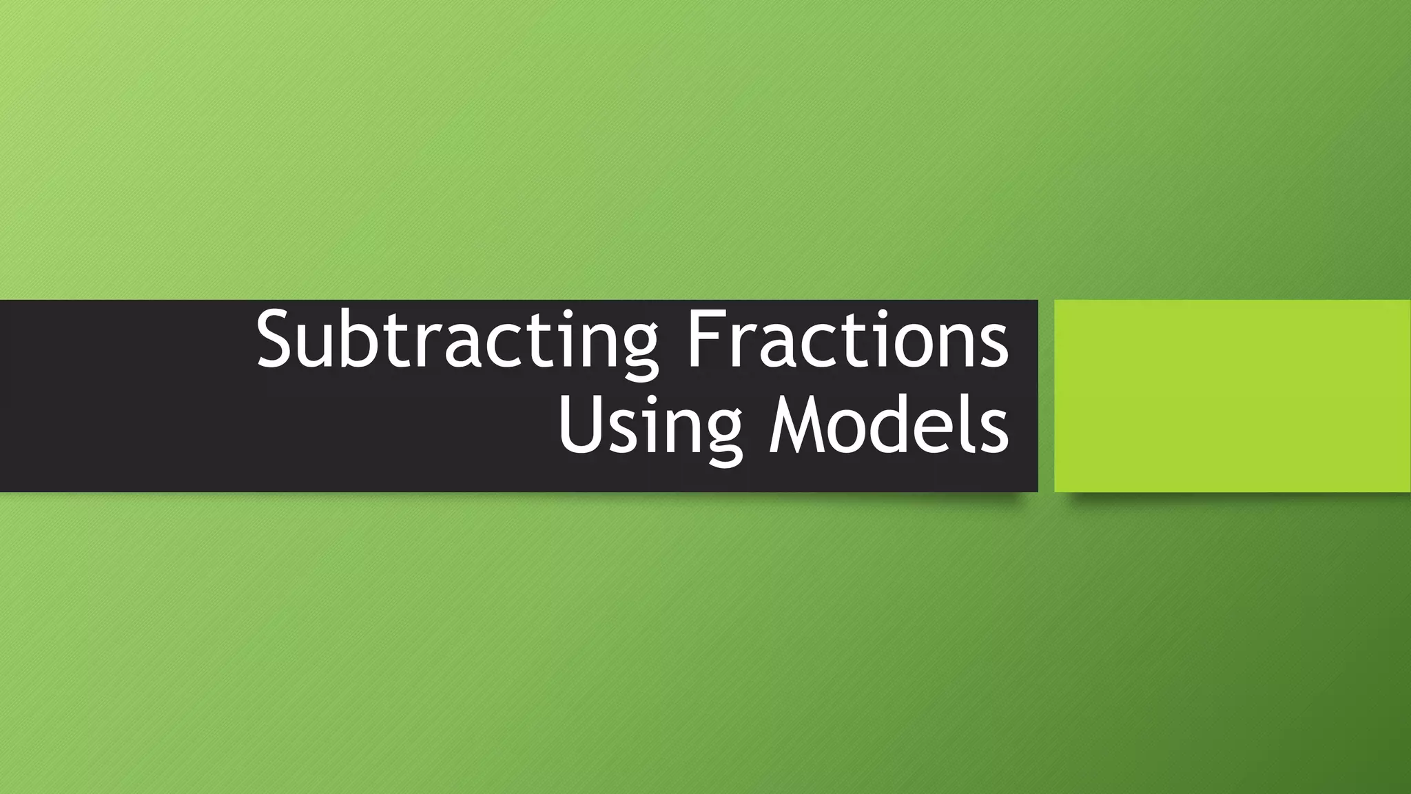 Subtracting fractions using models | PPTX
