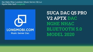 Suca Dac Q5 Pro V2 Dac Nghe Nhạc Bluetooth 5.0 aptX Tốt Nhất | PPT