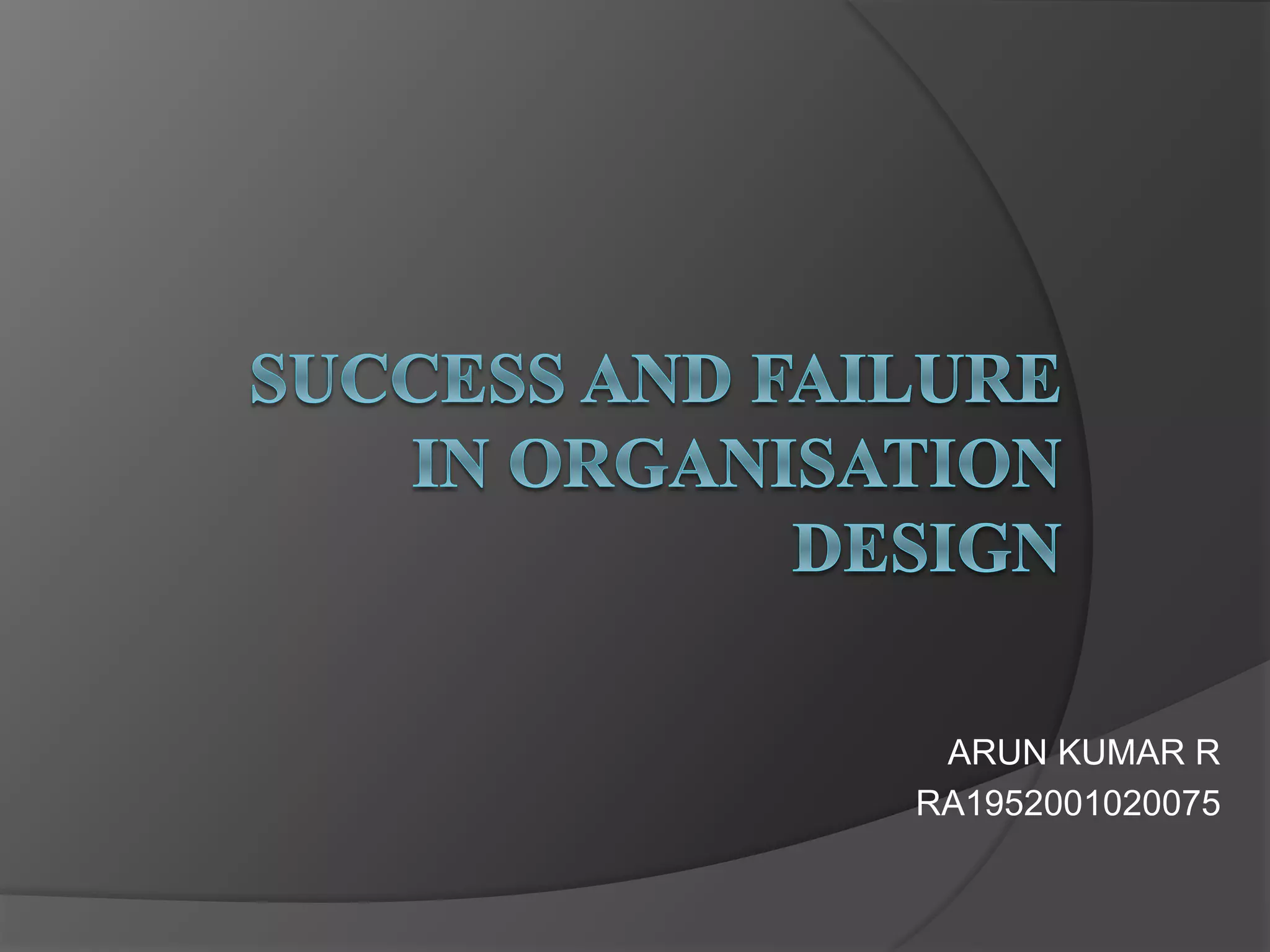 Success and failure in organisation design | PPTX