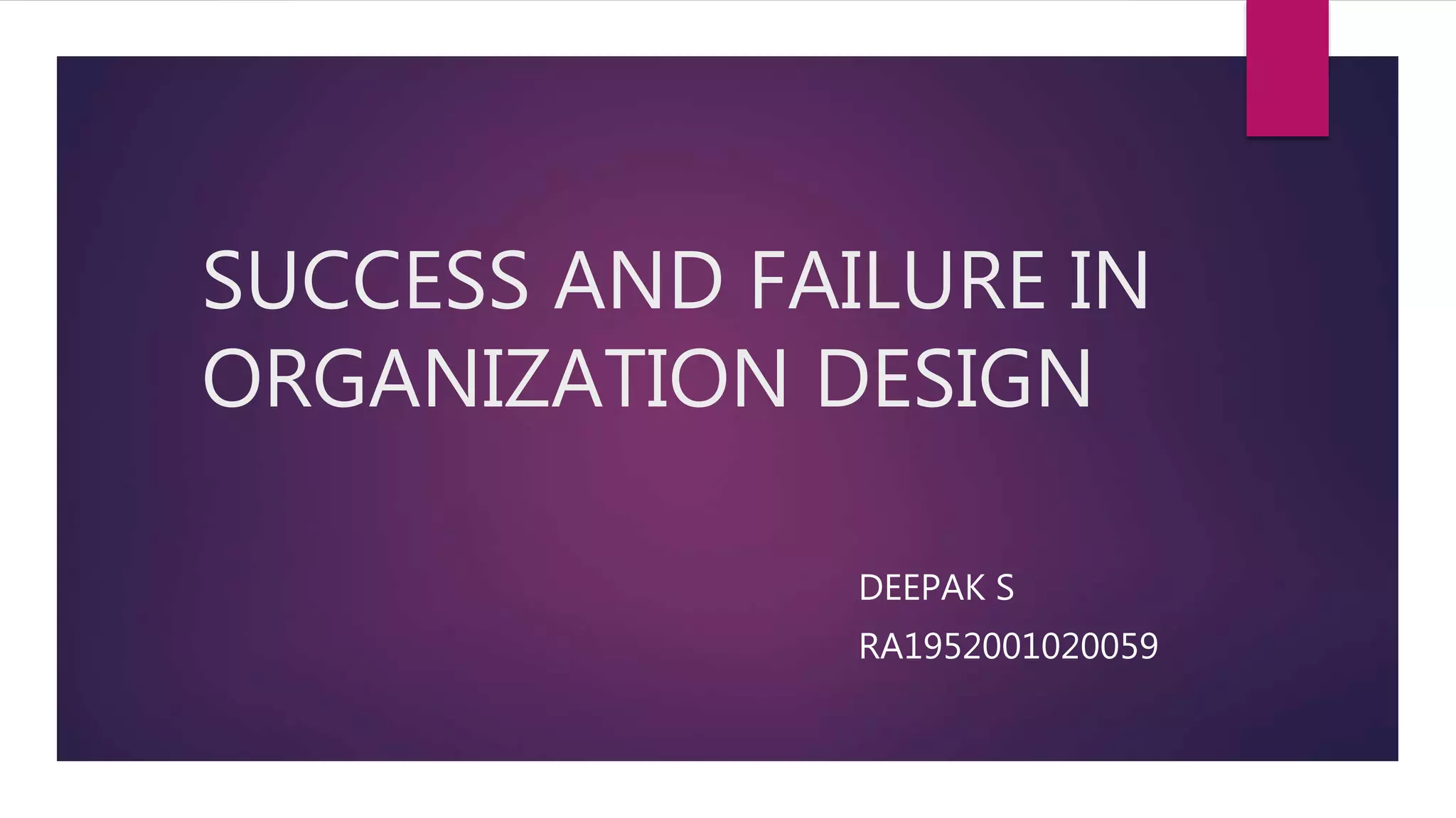 Success and failure in organization design | PPTX