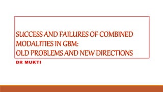 Success and failures of combined modalities in GBM | PPT