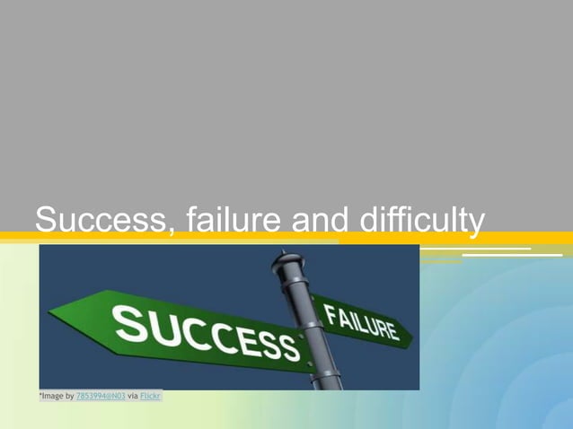 Success, failure and difficulty | PPT