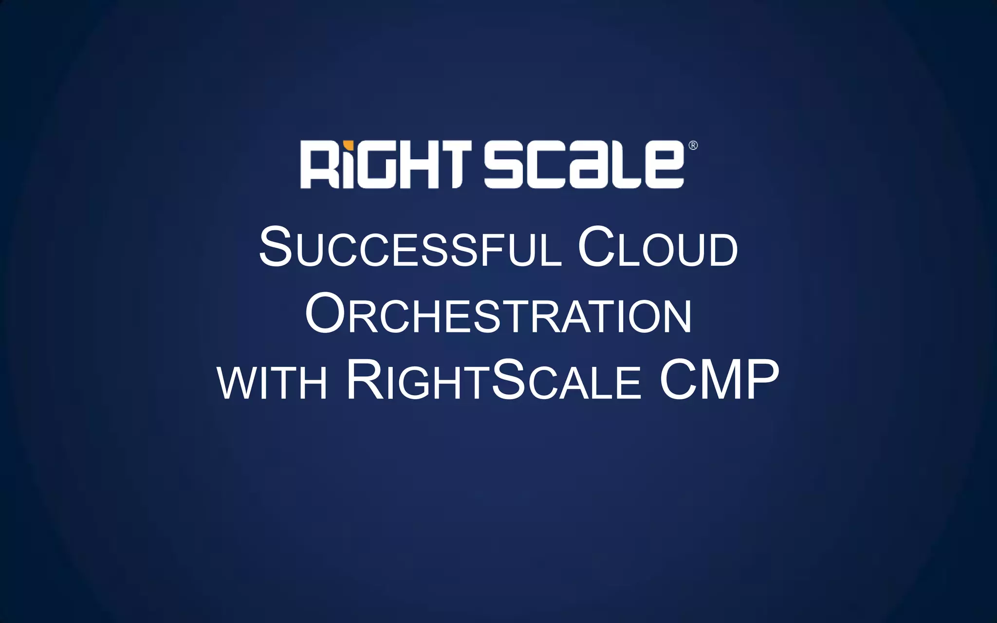Successful Cloud Orchestration with RightScale CMP | PPT Successful Cloud Orchestration with RightScale CMP | PPT