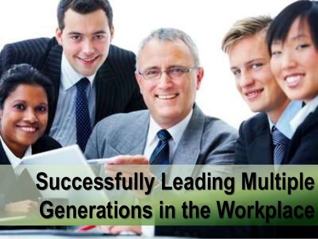 Successfully leading multiple generations in the workplace