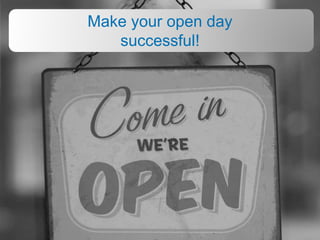 Make your open day a success! | PPTX | Business | Business and Finance