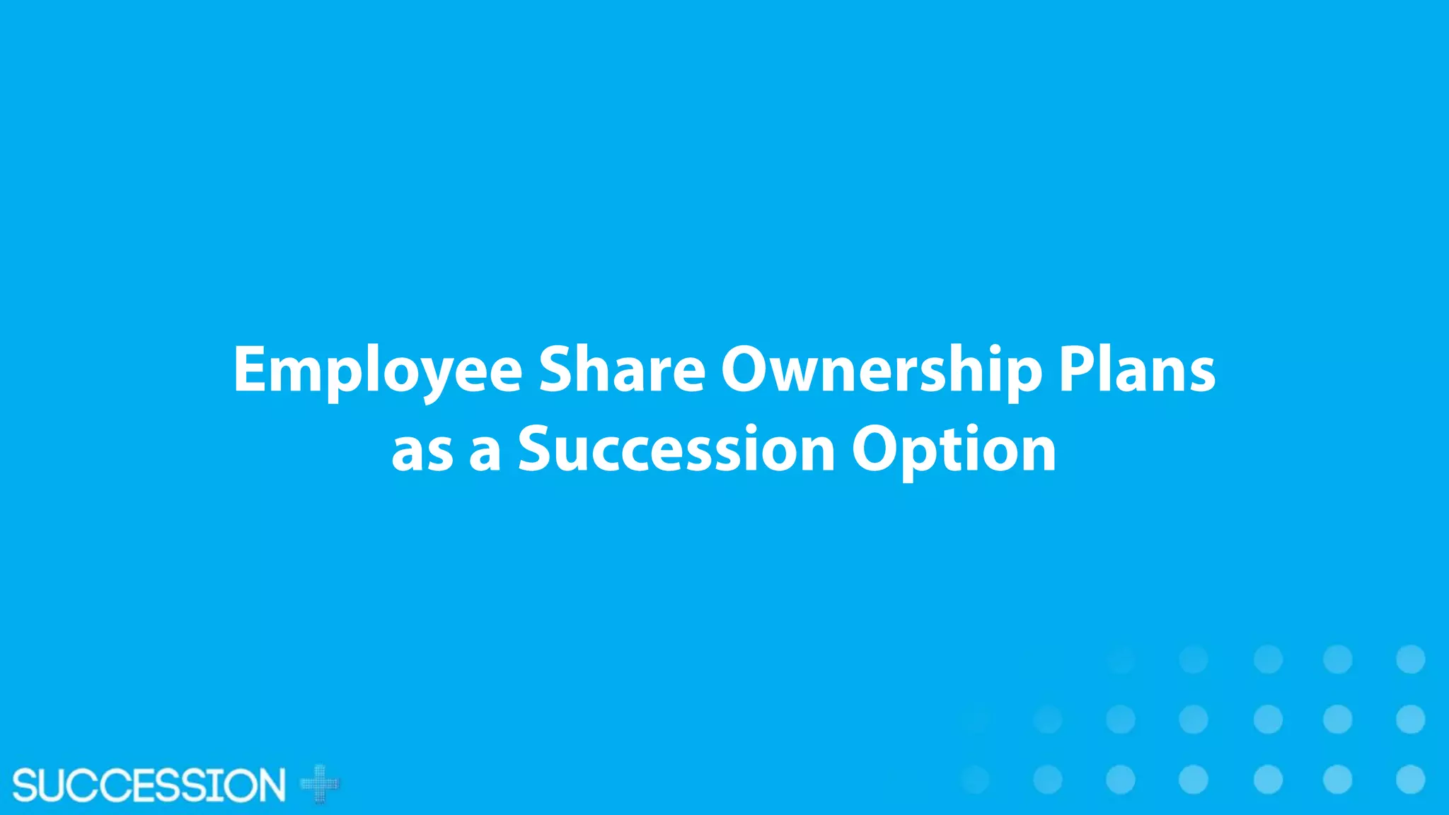Employee Share Ownership Plans as a Succession Option | PPT