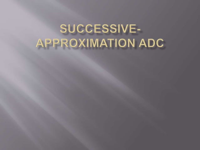 Successive approximation adc | PPTX | Digital Audio | Computer Software and Applications