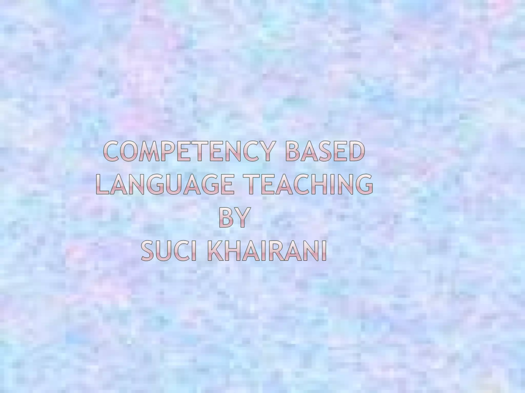 COMPETENCY BASED LANGUAGE TEACHING by Suci khairani | PPT
