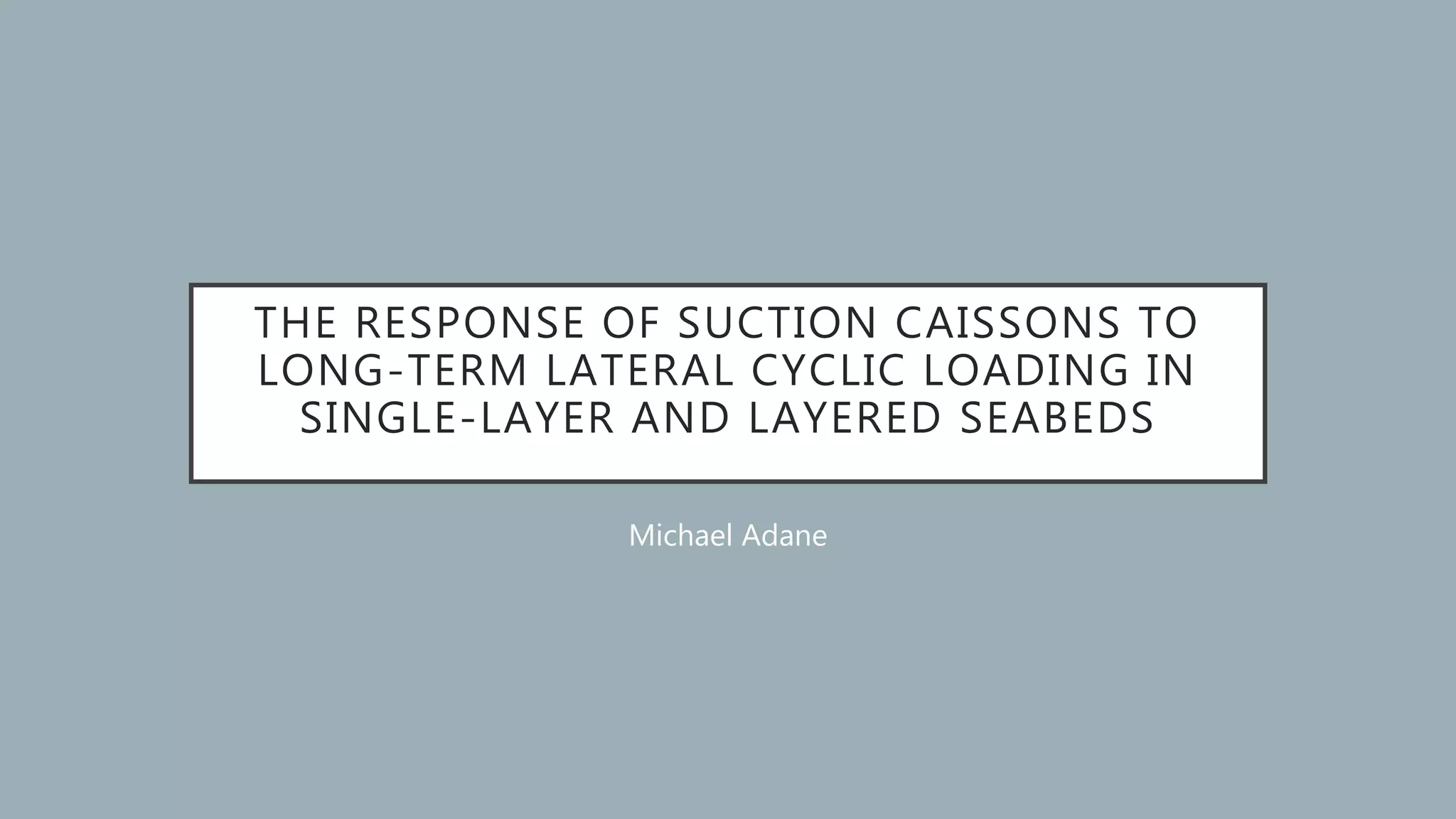Suction caissons and response to long term lateral cyclic loading | PPTX
