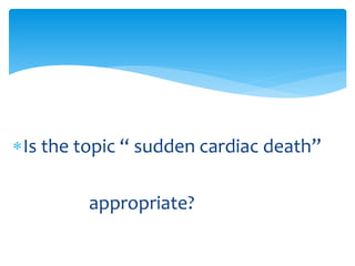Sudden cardiac death a systematic approach | PPTX