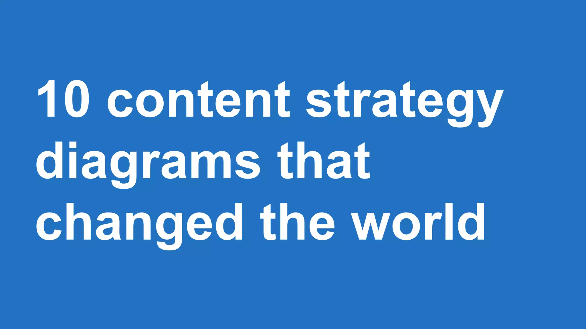 10 content strategy diagrams that changed the world | PPTX