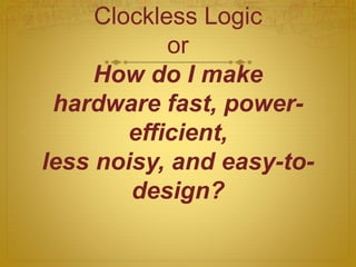 Asynchronous Processors: Clockless Logic | PPTX