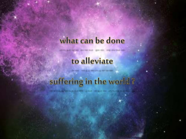 what can be done to alleviate suffering in the world ? | PPTX