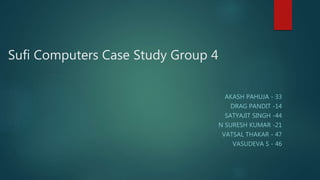 Sufi computers case study g4 c3 | PPTX | Business | Business and Finance