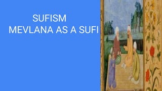SUFISM MEVLANA AS A SUFI.pptx