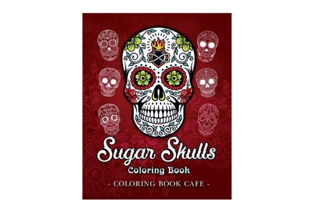 Read Sugar Skulls Coloring Book: A Coloring Book for Adults Featuring ...
