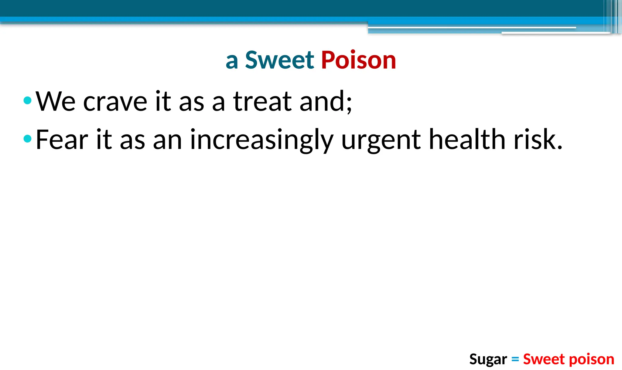 Sugar, a sweet poison .pptx