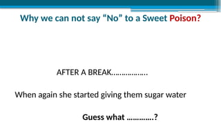 Sugar, a sweet poison .pptx