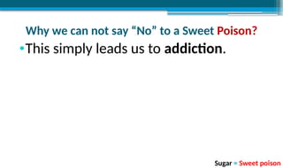 Sugar, a sweet poison .pptx