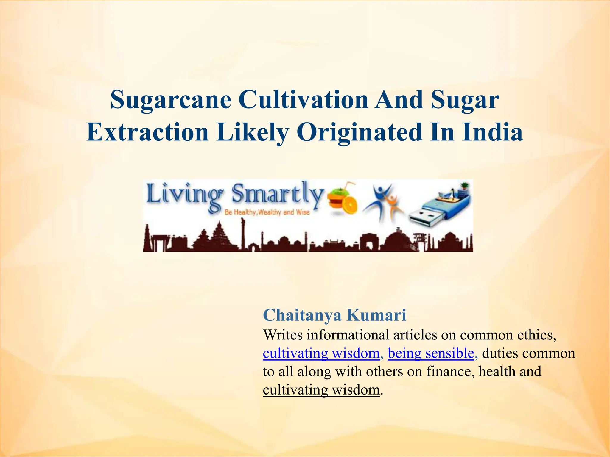 Sugarcane Cultivation And Sugar Extraction Likely Originated In India.pptx