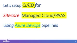 Let’s setup CI/CD for Sitecore Managed Cloud/PaaS using Azure DevOps pipelines | PPT