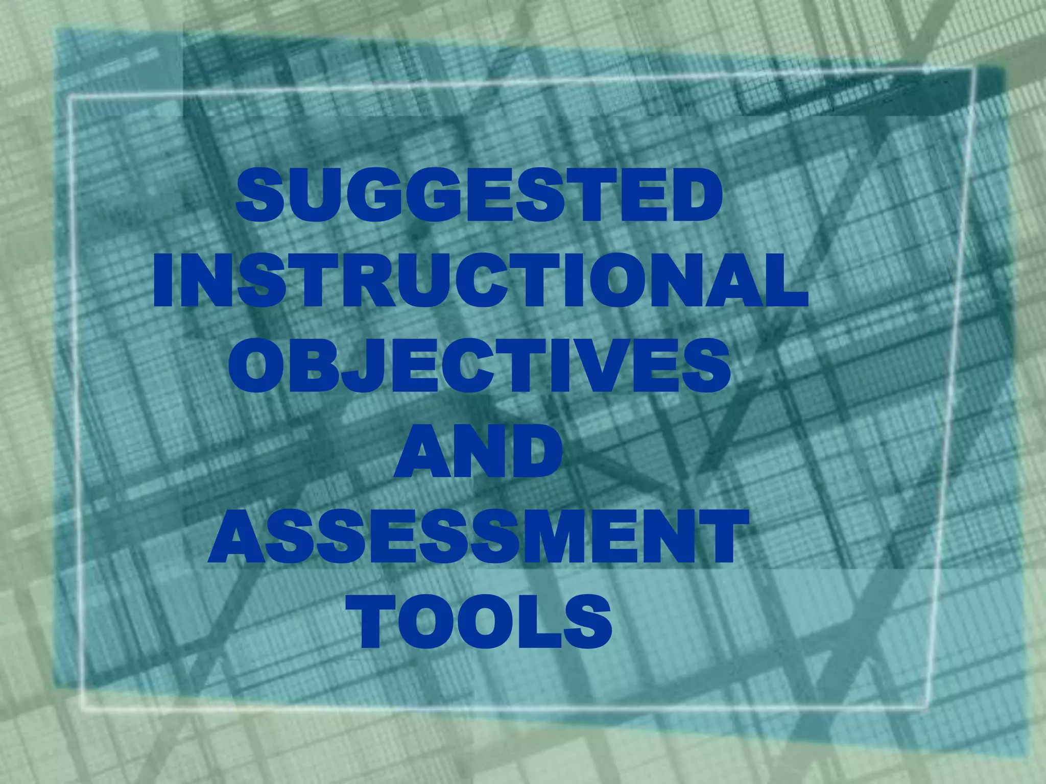 Suggested instructional objectives and assessment tools | PPTX