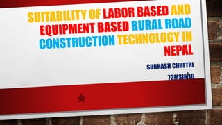 Labor based vs Equipment based rural road construction technology | PPT