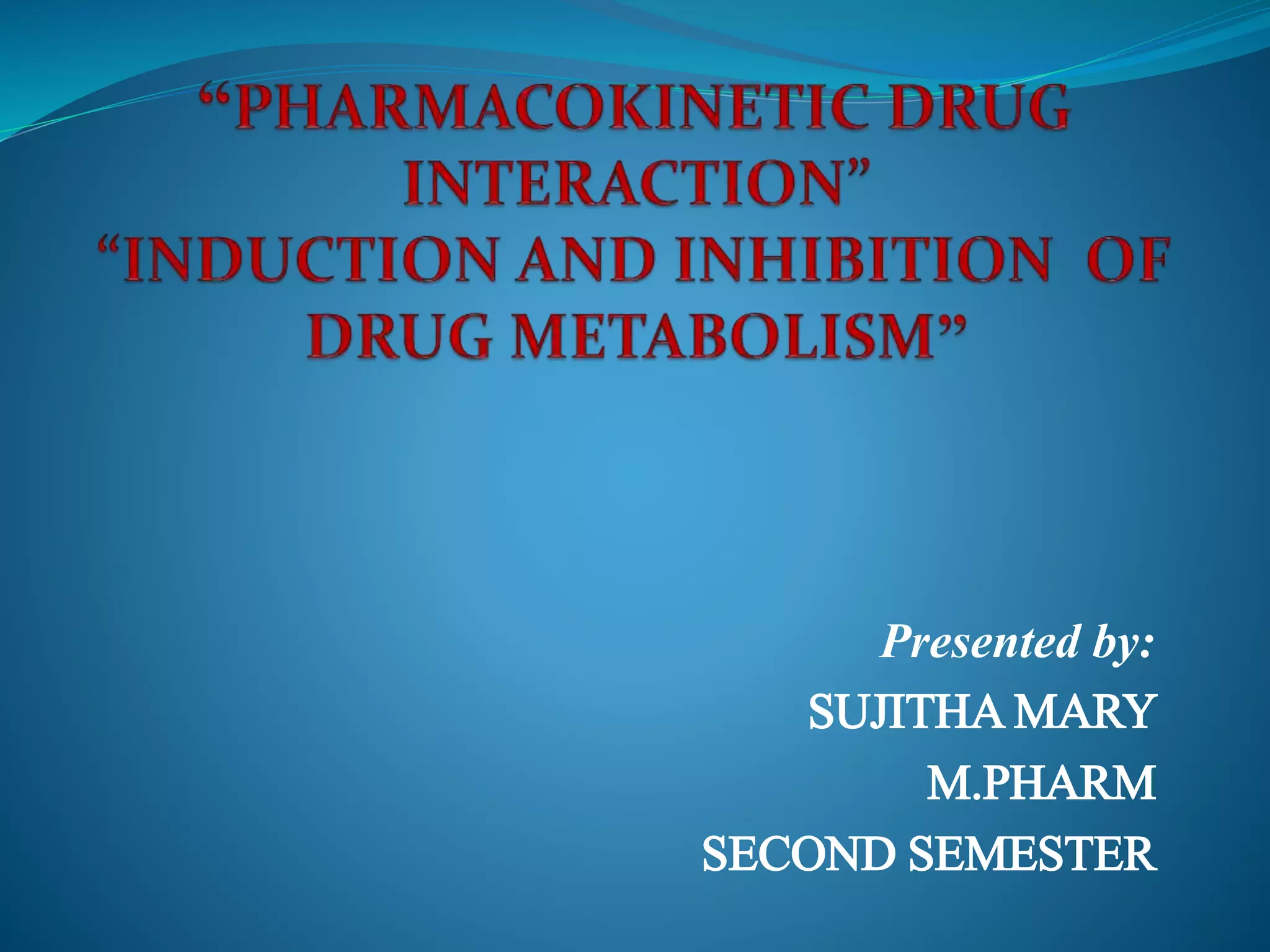 pharmacokinetic drug interaction and induction and inhibition of drug metabolism | PPTX