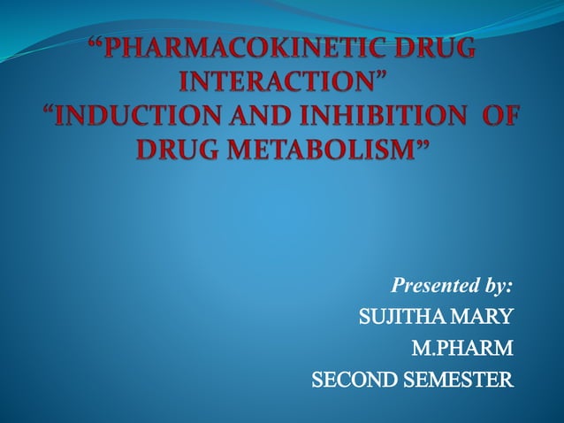 pharmacokinetic drug interaction and induction and inhibition of drug metabolism | PPTX