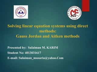Solving linear equation systems using direct methods: Gauss Jordan and Aitken methods | PPTX