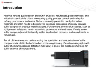 Sulfur Analysis by GC-SCD using Shimadzu’s SCD-2030 for ASTM D5504, D5623, and D7011 | PDF