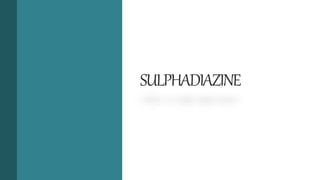 Sulphadiazine | PPTX
