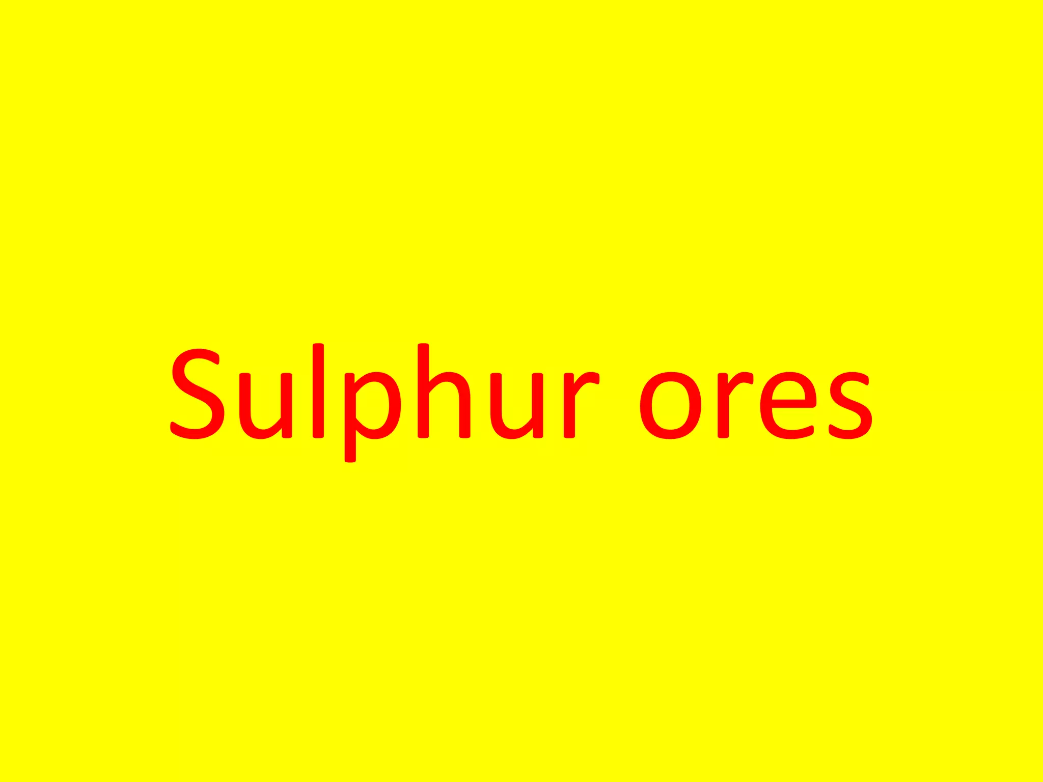 Sulphur ores | PPTX