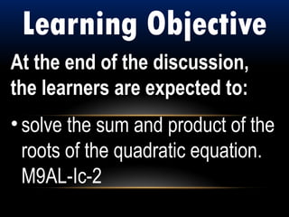 SUM AND PRODUCT OF ROOTS OF THE QUADRATIC EQUATION.pptx