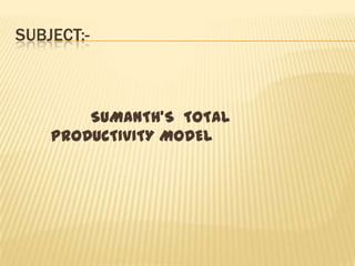 Sumanth's total productivity model | PPTX