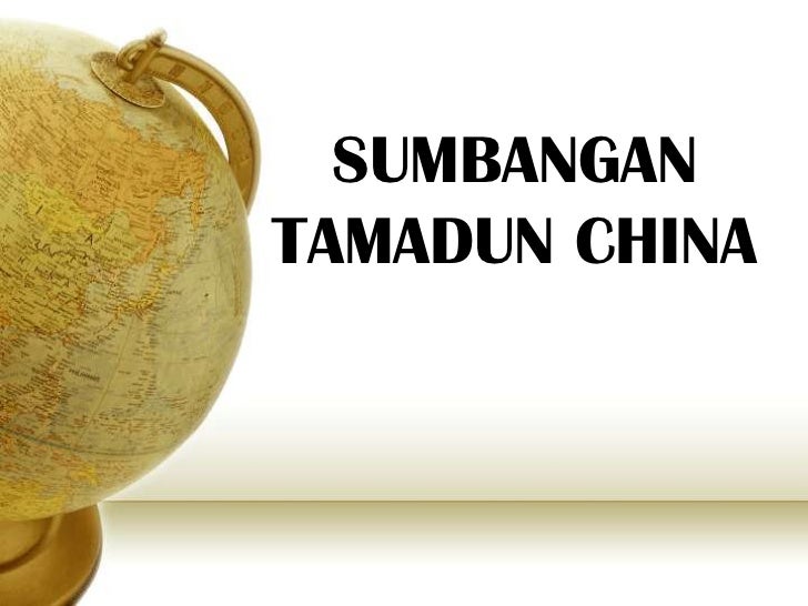 Sumbangan Tamadun China Kepada Peradaban Dunia - Riset Sumbangan Tamadun China Kepada Peradaban Dunia - Riset