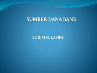 Sumber Dana Bank | PPTX