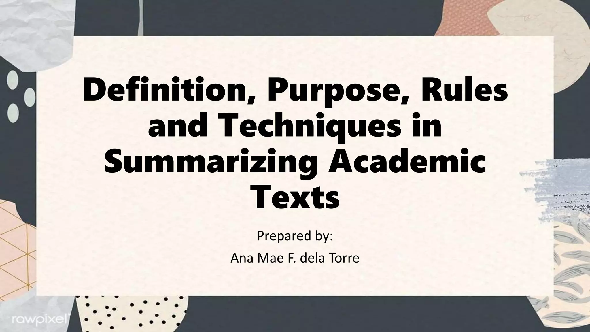Definition, Purpose, Rules and Techniques in Summarizing Academic Texts | PPTX