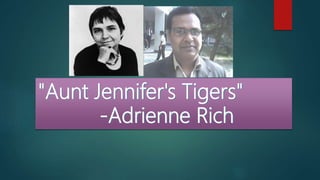 '' Aunt Jennifer's Tigers'‘By Adrienne Rich , Summary & analysis. | PPT