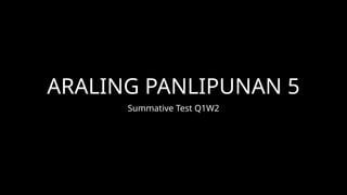 Summative Test Araling Panli 5 Q1W2.pptx