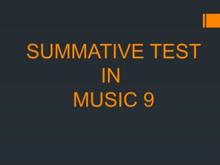SUMMATIVE TEST IN music 9 power points p | PPTX