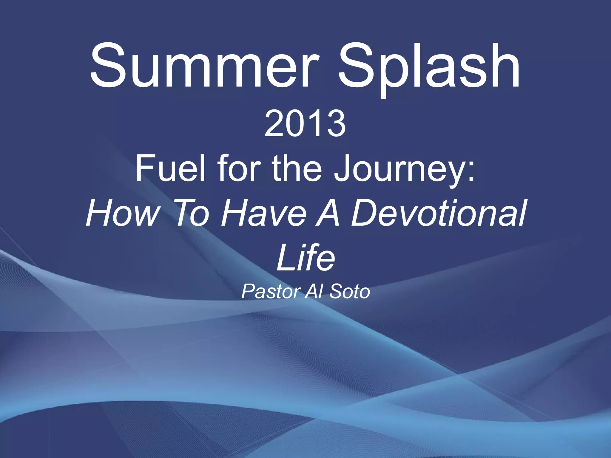 Summer Splash Developing a devotional life part 1 of 2 | PPT