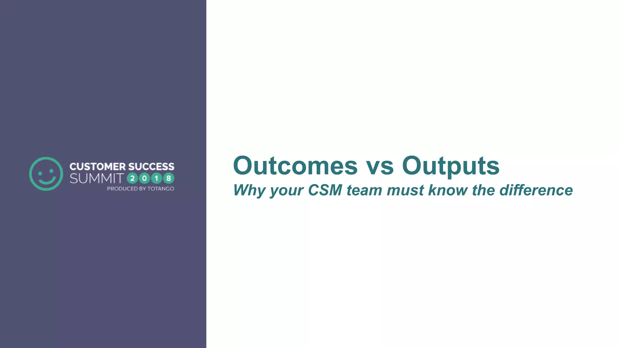 Outcomes vs. Outputs - Why Your CSM Team Must Know the Difference | PPTX