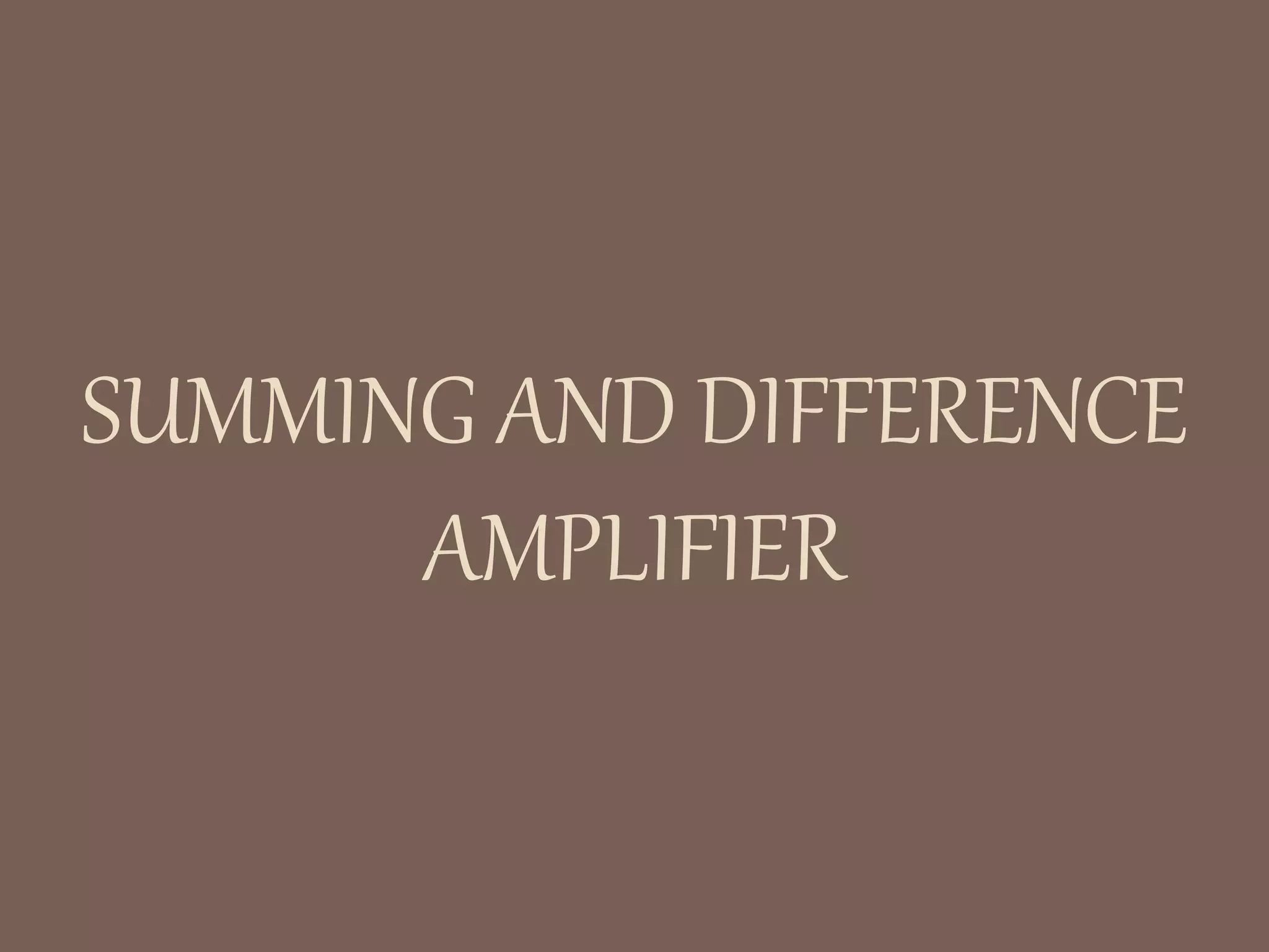 Summing and Difference amplifier | PPTX